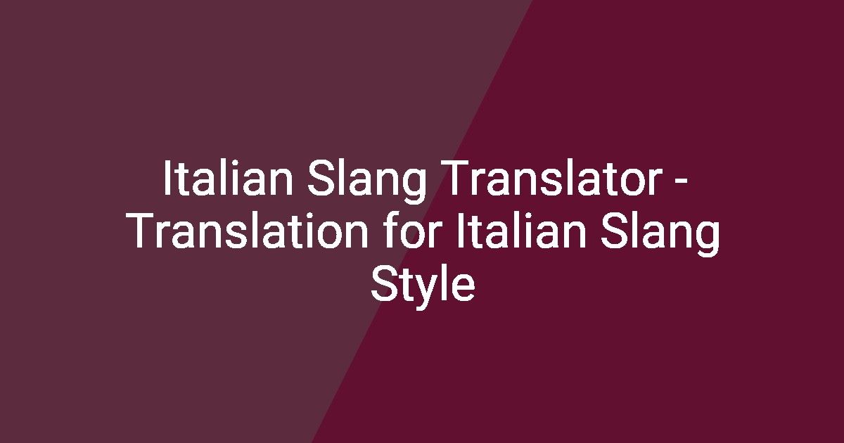 Italian Slang Translator - Translation for Italian Slang Style