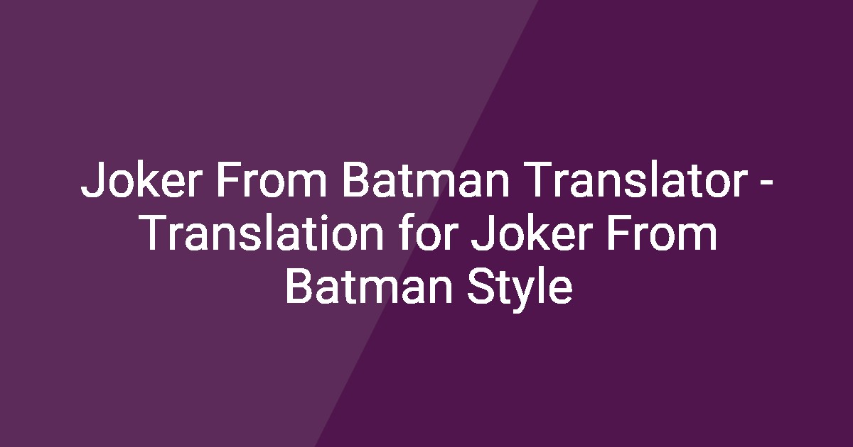 Joker From Batman Translator - Translation for Joker From Batman Style