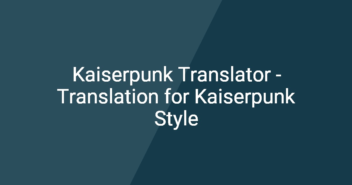 Kaiserpunk Translator - Translation for Kaiserpunk Style