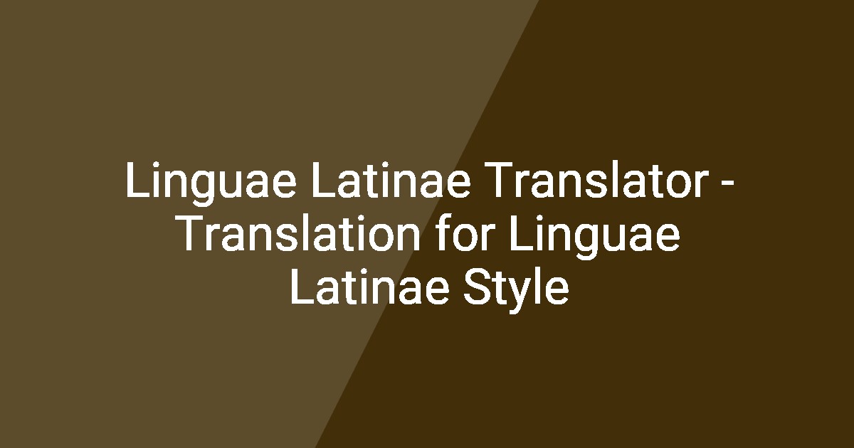 Linguae Latinae Translator - Translation for Linguae Latinae Style