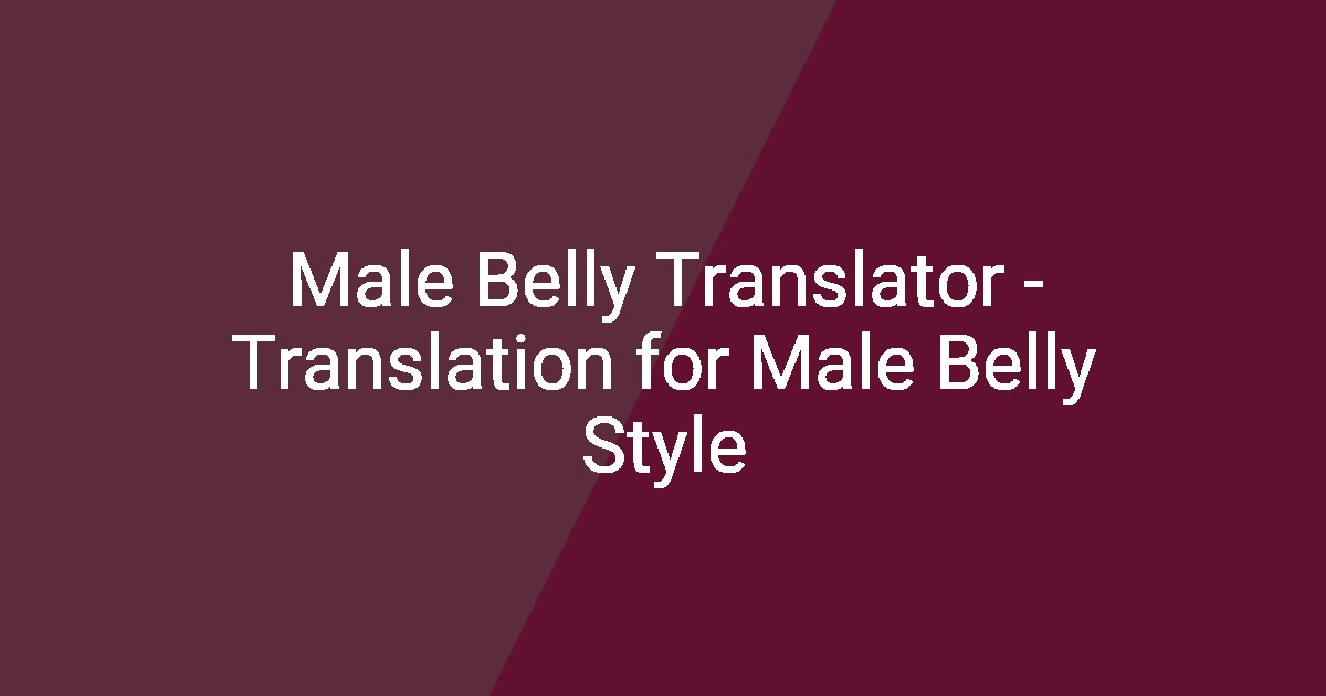 Male Belly Translator - Translation for Male Belly Style