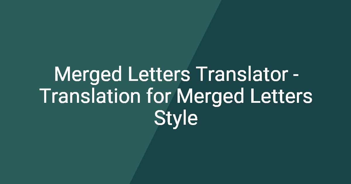 Merged Letters Translator - Translation for Merged Letters Style