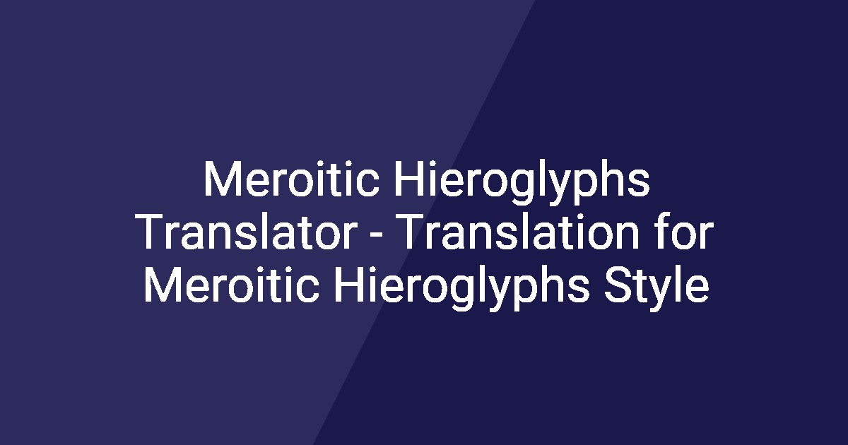 Meroitic Hieroglyphs Translator - Translation for Meroitic Hieroglyphs ...