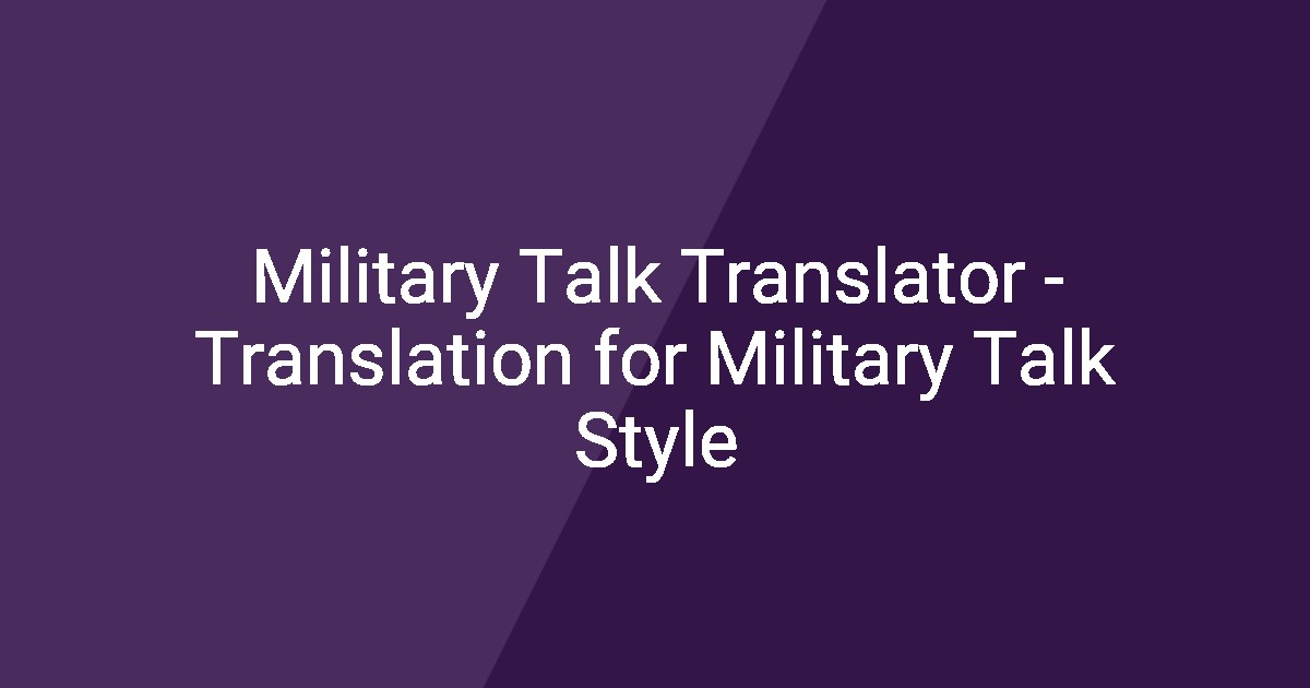 Military Talk Translator - Translation for Military Talk Style