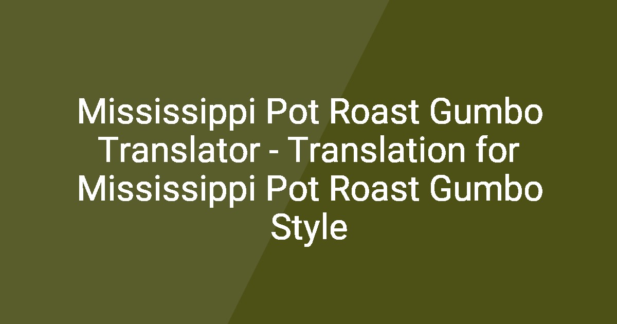 Mississippi Pot Roast Gumbo Translator - Translation for Mississippi ...