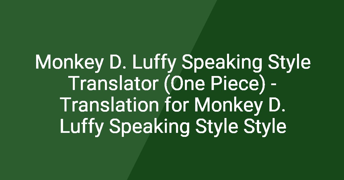 Monkey D. Luffy Speaking Style Translator (One Piece) - Translation for Monkey D. Luffy Speaking ...