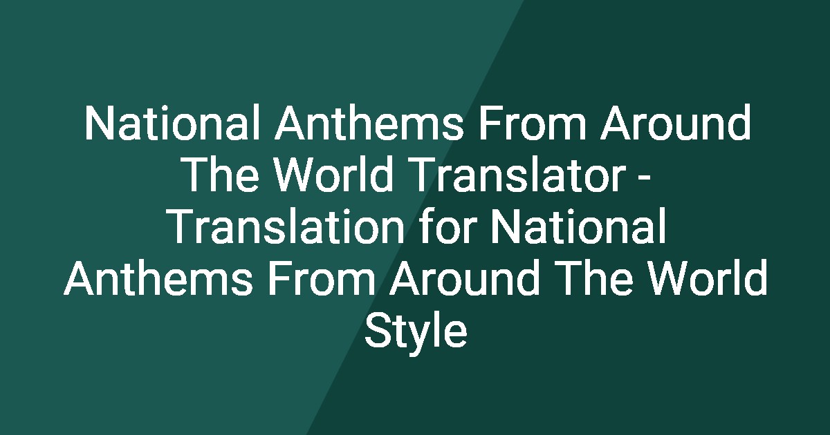 National Anthems From Around The World Translator - Translation for ...