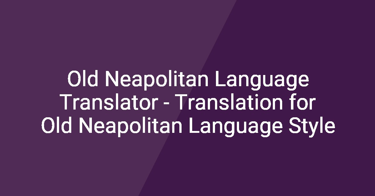 Old Neapolitan Language Translator - Translation for Old Neapolitan ...