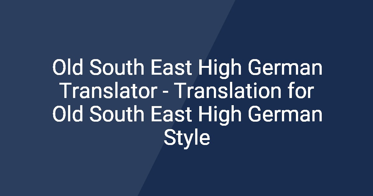 Old South East High German Translator - Translation for Old South East ...