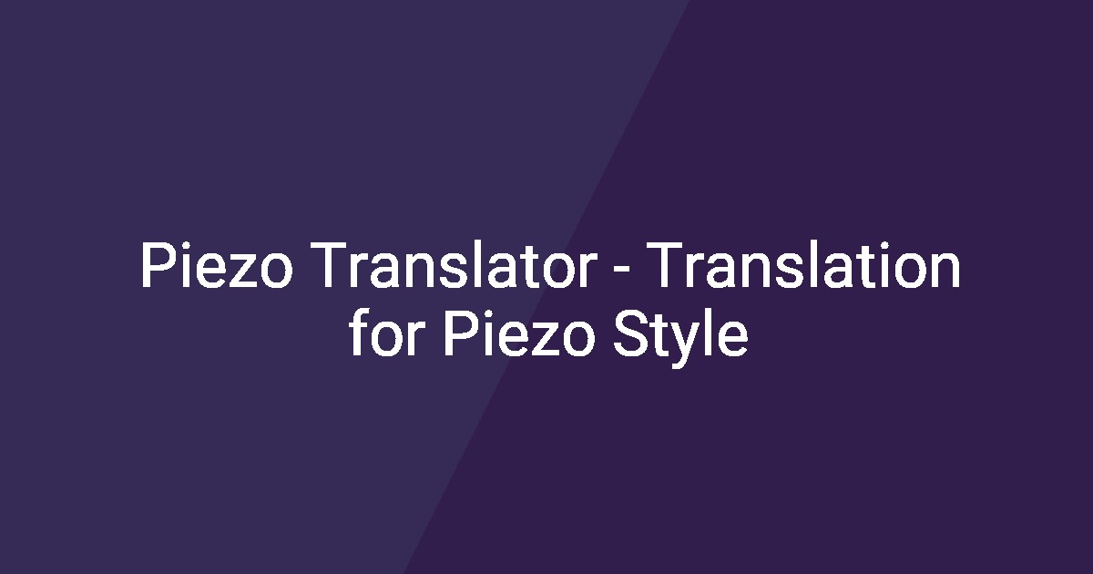 Piezo Translator - Translation for Piezo Style