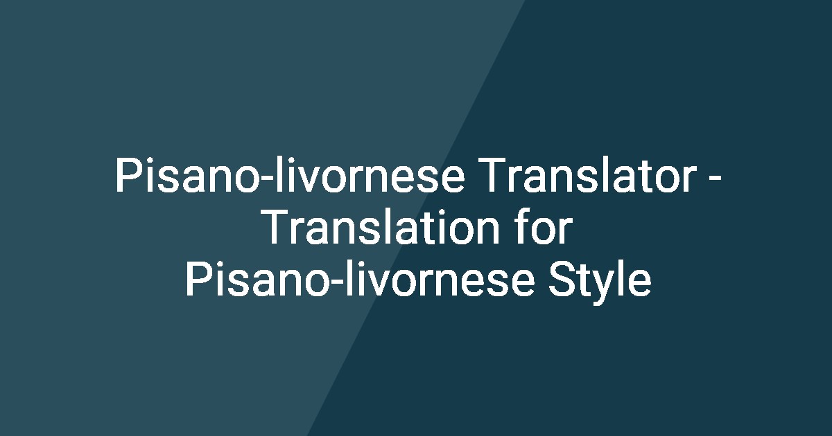Pisano-livornese Translator - Translation for Pisano-livornese Style