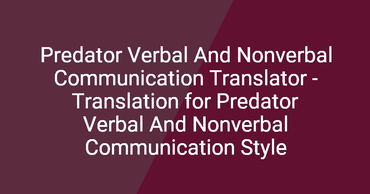 Predator Verbal And Nonverbal Communication Translator - Translation for Predator Verbal And ...