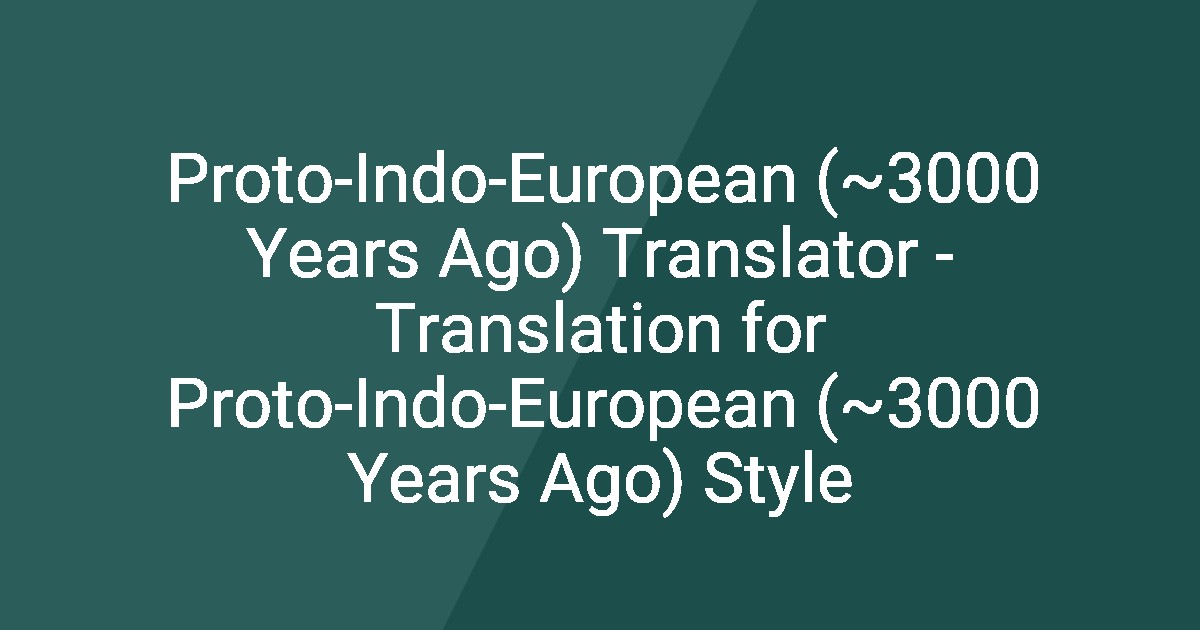 Proto-Indo-European (~3000 Years Ago) Translator - Translation for ...