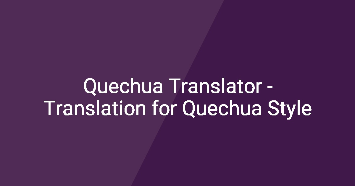 Quechua Translator - Translation for Quechua Style