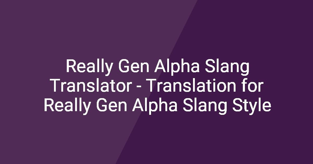 Really Gen Alpha Slang Translator - Translation for Really Gen Alpha ...