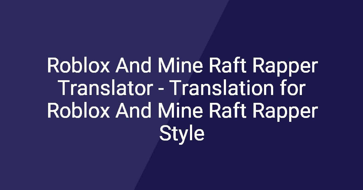 Roblox And Mine Raft Rapper Translator - Translation for Roblox And ...