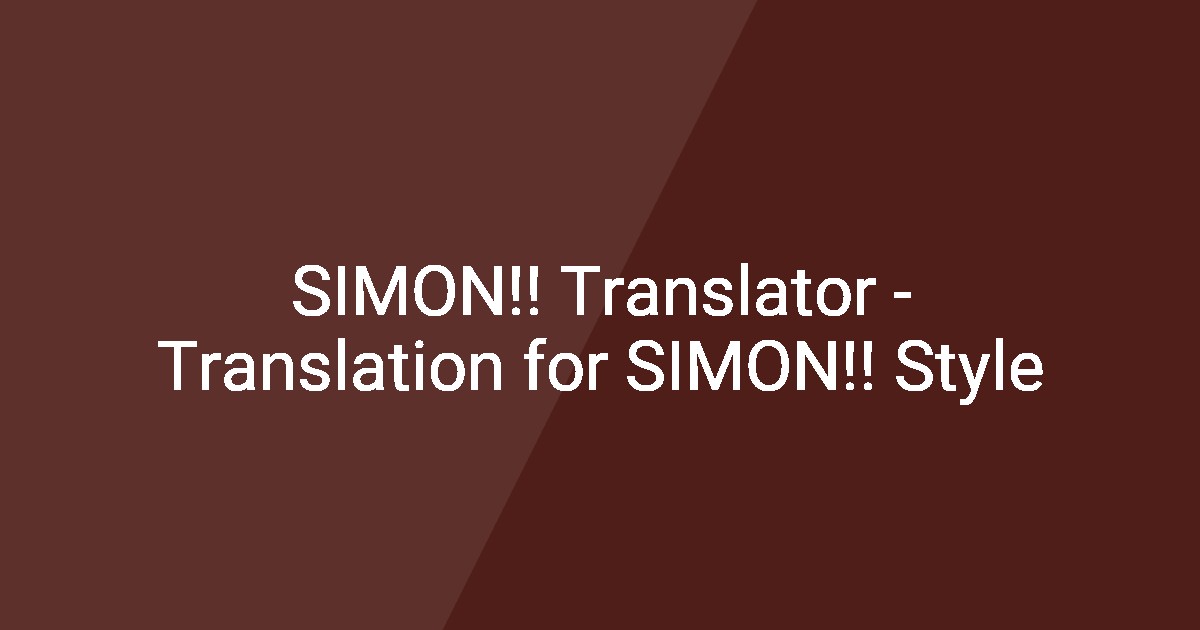 SIMON!! Translator - Translation for SIMON!! Style