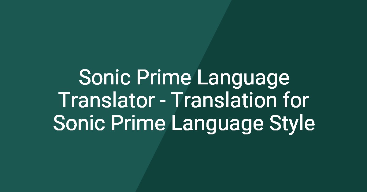 Sonic Prime Language Translator - Translation for Sonic Prime Language Style