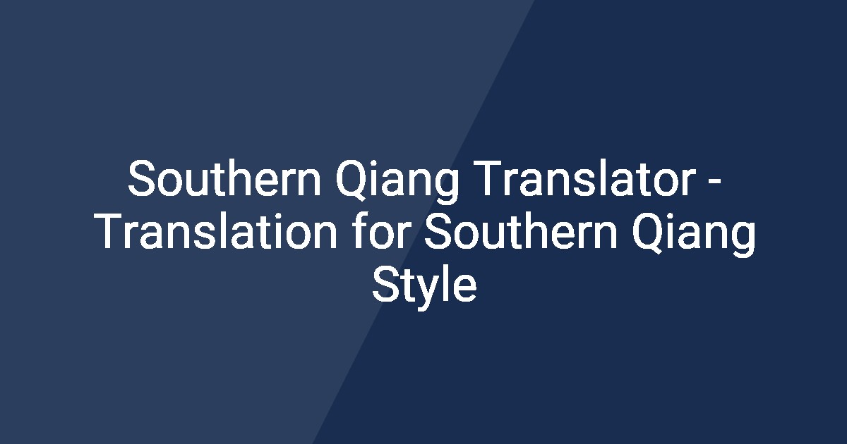 Southern Qiang Translator - Translation for Southern Qiang Style