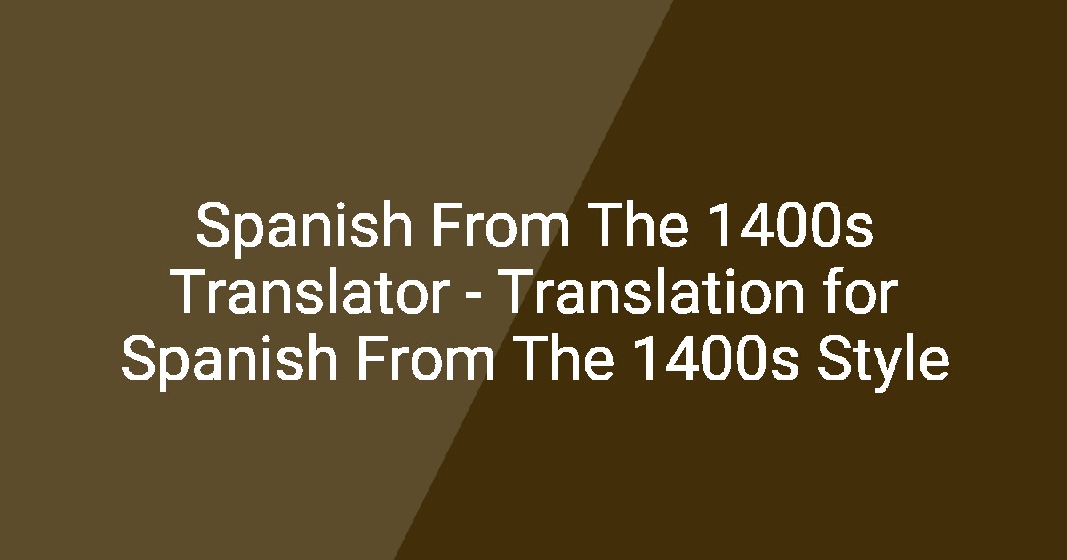 Spanish From The 1400s Translator - Translation for Spanish From The ...