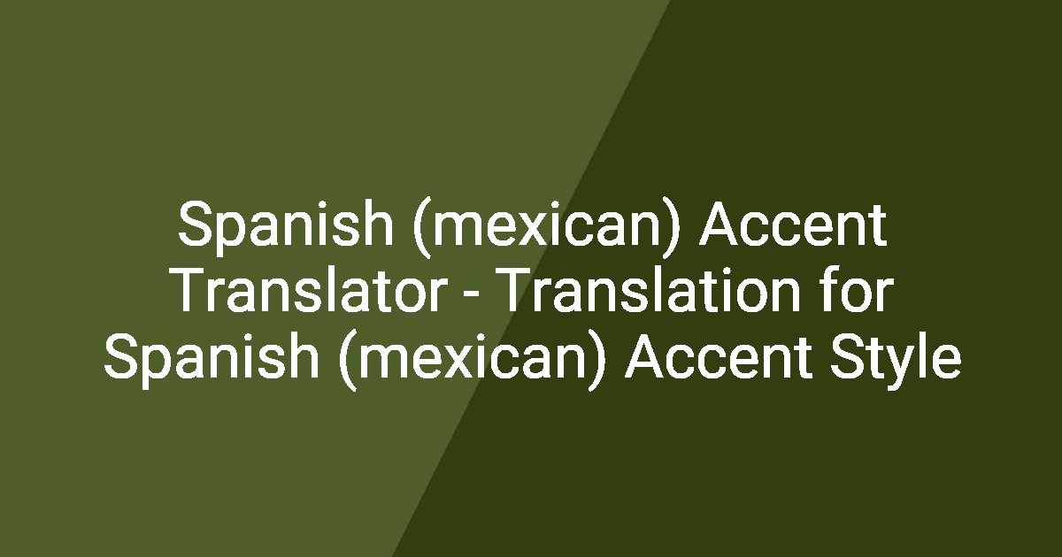 Spanish (mexican) Accent Translator - Translation for Spanish (mexican ...