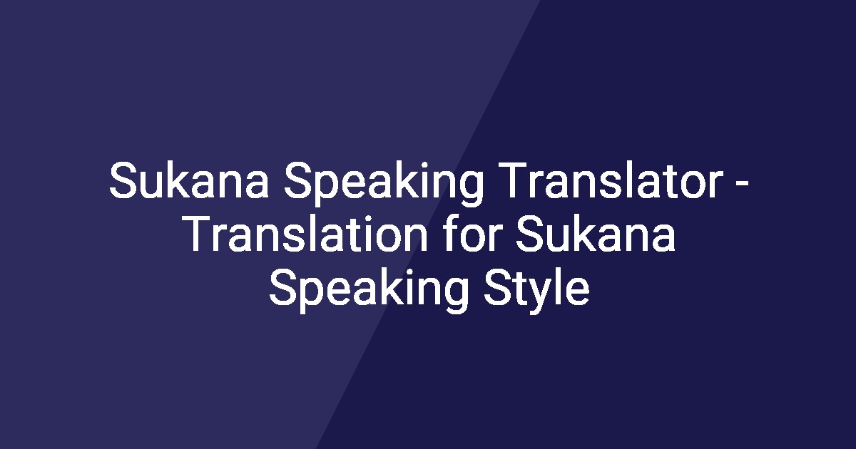 Sukana Speaking Translator - Translation for Sukana Speaking Style