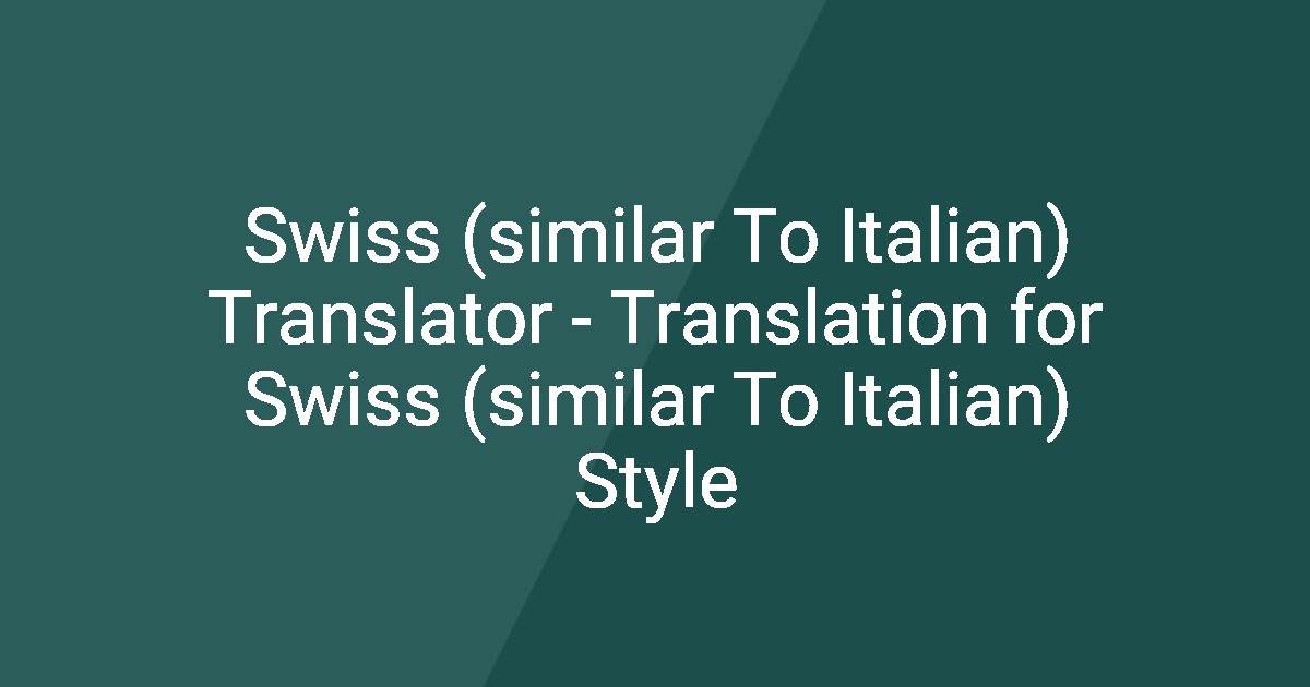 Swiss (similar To Italian) Translator - Translation for Swiss (similar ...