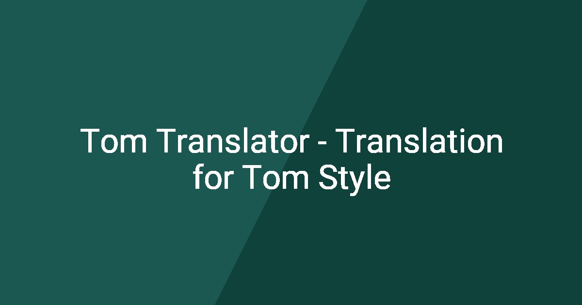 Tom Translator - Translation for Tom Style
