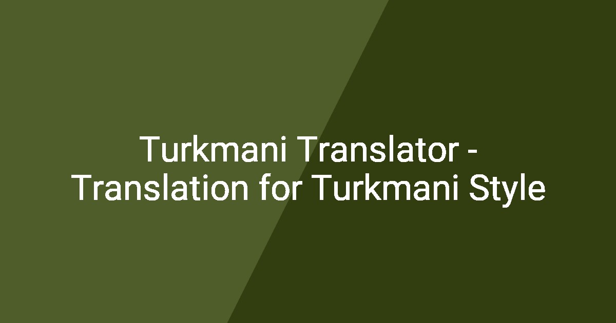 Turkmani Translator - Translation for Turkmani Style