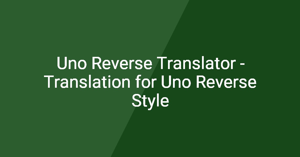 Uno Reverse Translator - Translation for Uno Reverse Style