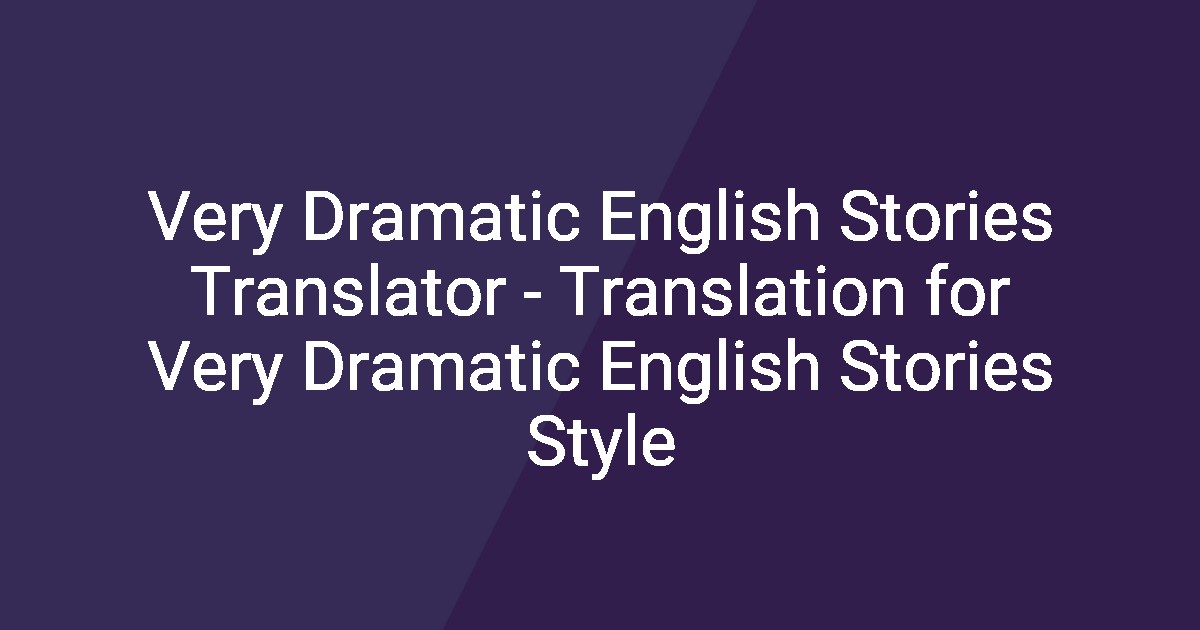 Very Dramatic English Stories Translator - Translation for Very ...