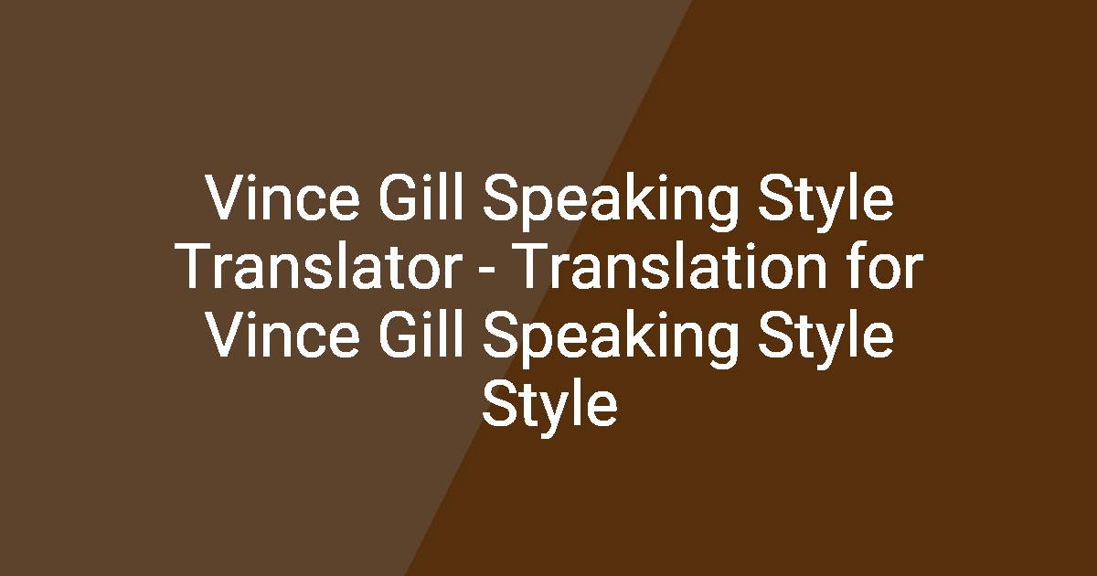 Vince Gill Speaking Style Translator - Translation for Vince Gill ...