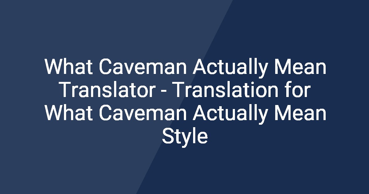 What Caveman Actually Mean Translator - Translation for What Caveman ...