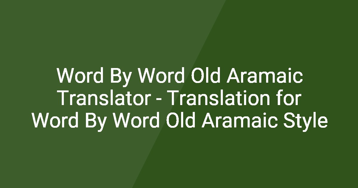 Word By Word Old Aramaic Translator - Translation for Word By Word Old ...