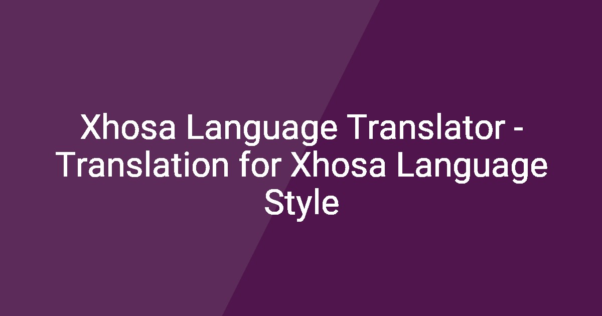 Xhosa Language Translator - Translation for Xhosa Language Style