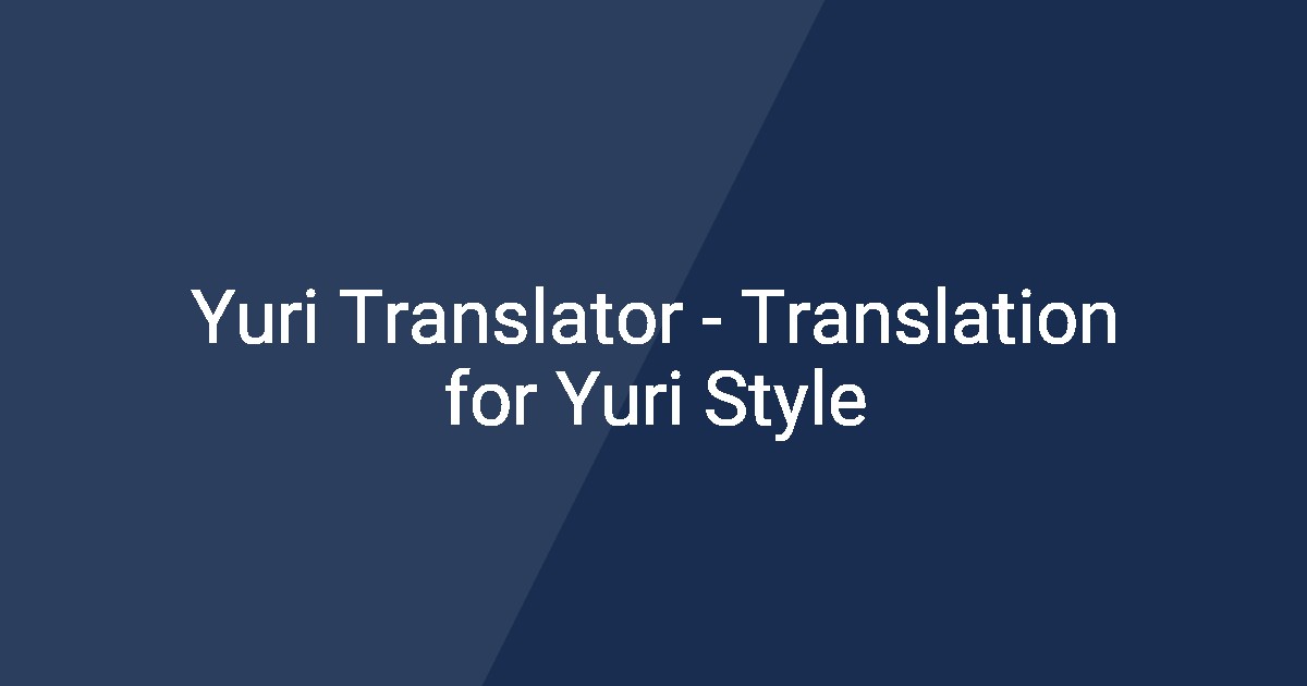 Yuri Translator - Translation for Yuri Style