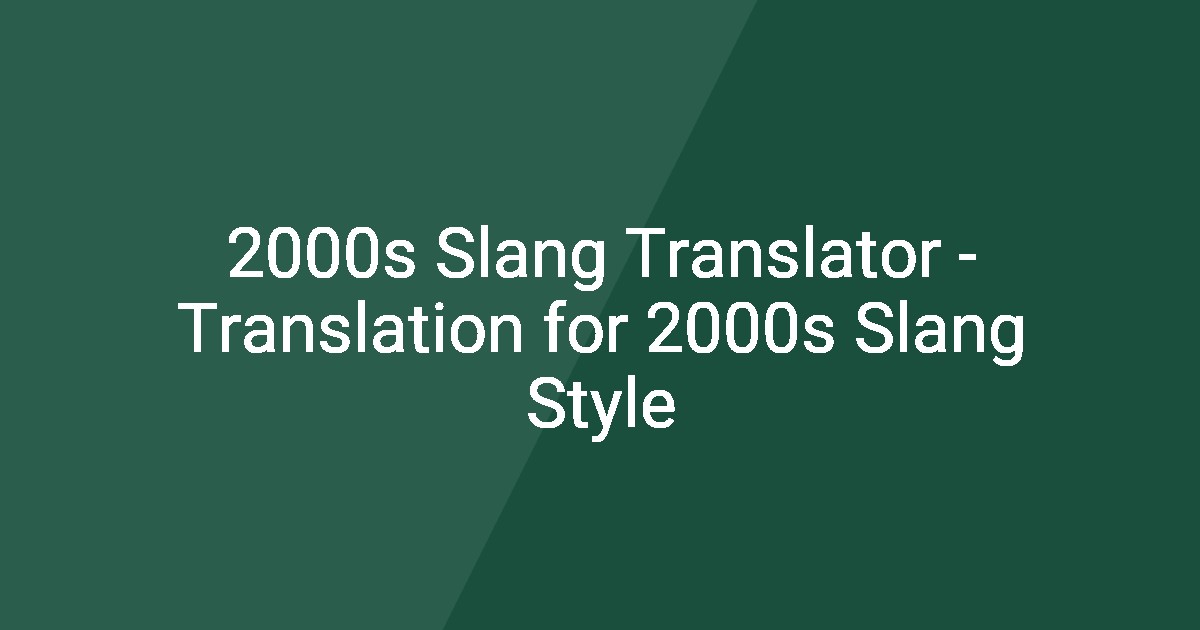 2000s Slang Translator - Translation for 2000s Slang Style