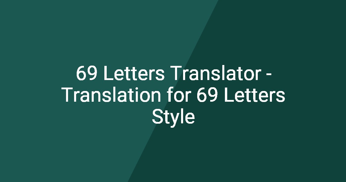 69 Letters Translator - Translation for 69 Letters Style