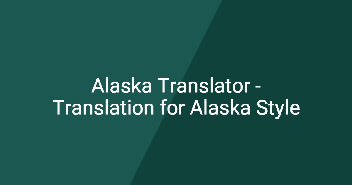 Alaska Translator - Translation for Alaska Style