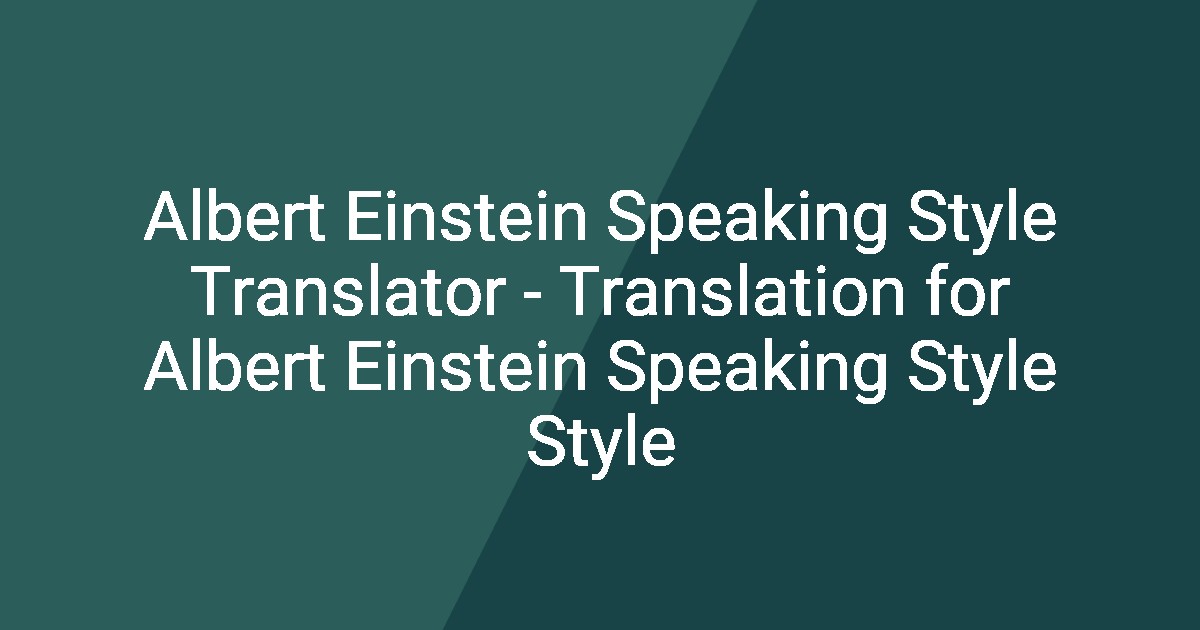 Albert Einstein Speaking Style Translator - Translation for Albert ...