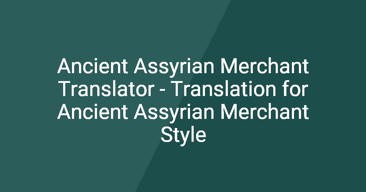 Ancient Assyrian Merchant Translator - Translation for Ancient Assyrian ...