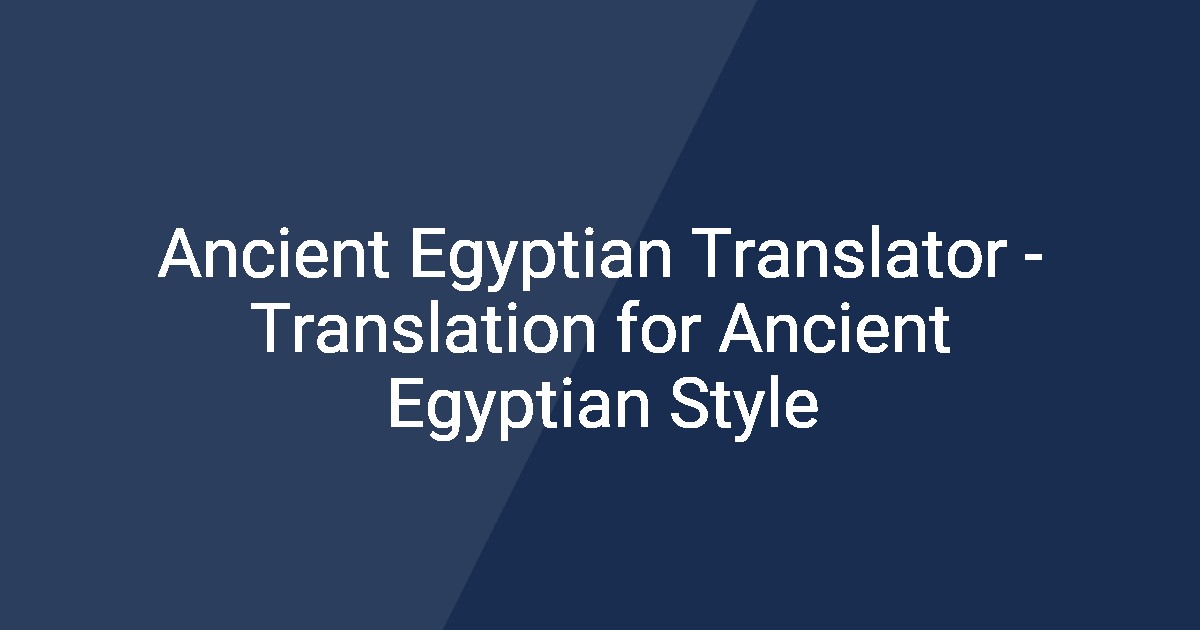 Ancient Egyptian Translator - Translation for Ancient Egyptian Style