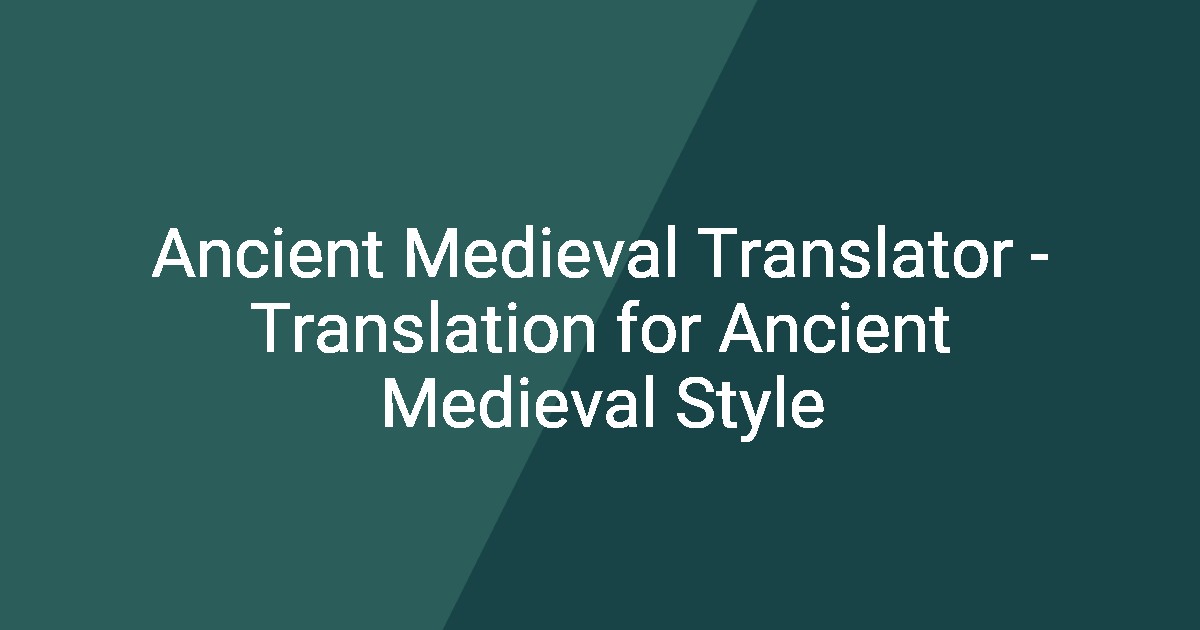 Ancient Medieval Translator - Translation for Ancient Medieval Style