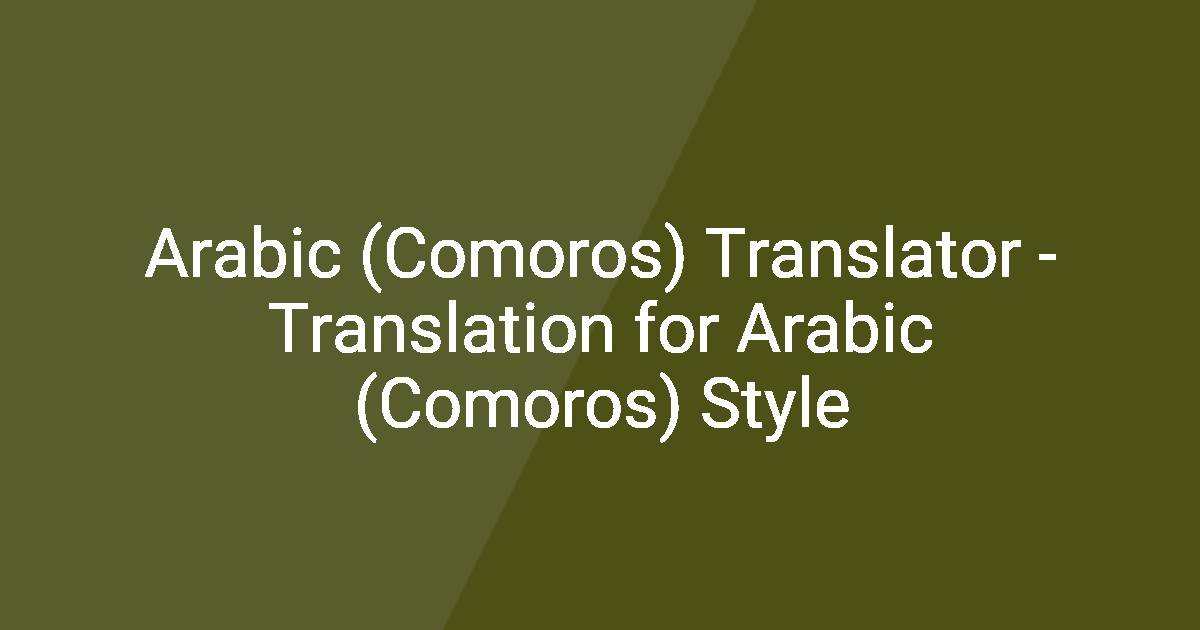 Arabic (Comoros) Translator - Translation for Arabic (Comoros) Style