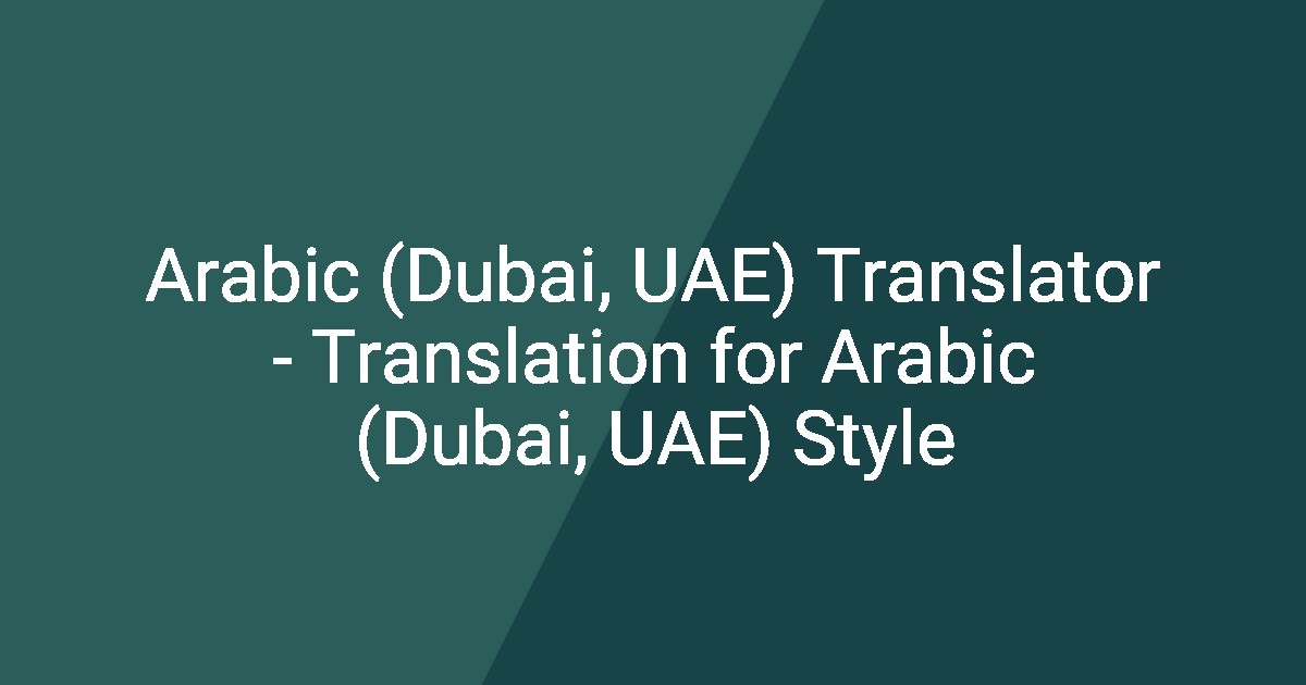 Arabic (Dubai, UAE) Translator - Translation for Arabic (Dubai, UAE) Style