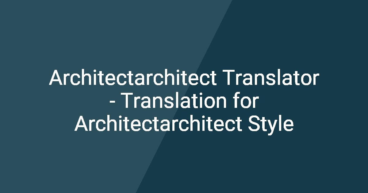 Architectarchitect Translator - Translation for Architectarchitect Style