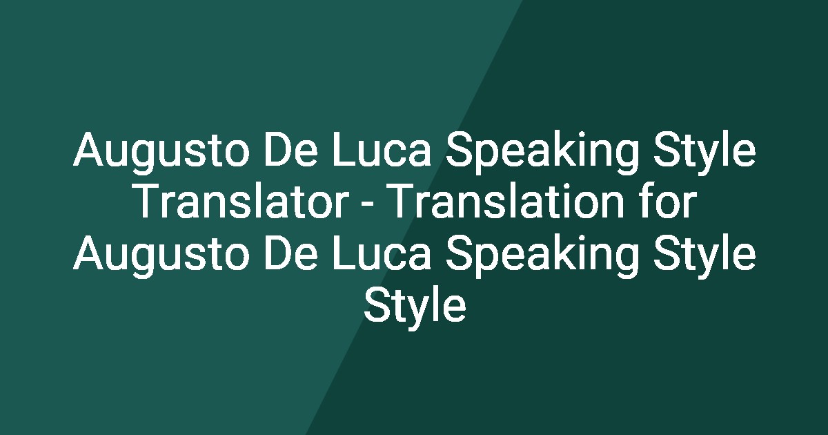 Augusto De Luca Speaking Style Translator - Translation for Augusto De ...