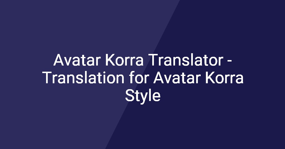 Avatar Korra Translator - Translation for Avatar Korra Style
