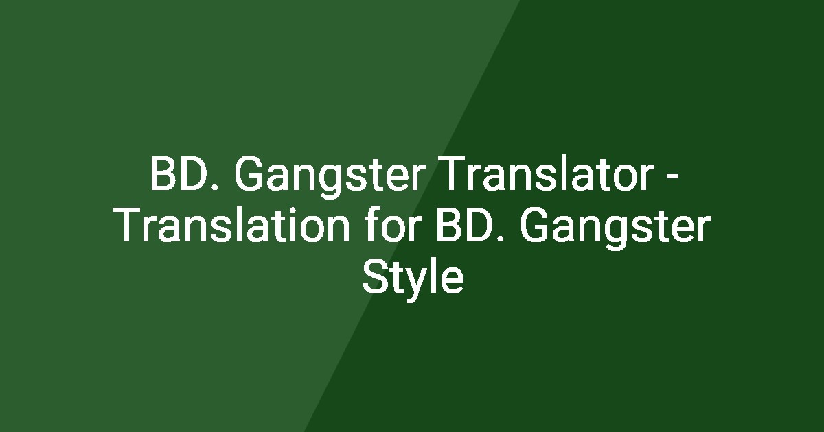 BD. Gangster Translator - Translation for BD. Gangster Style