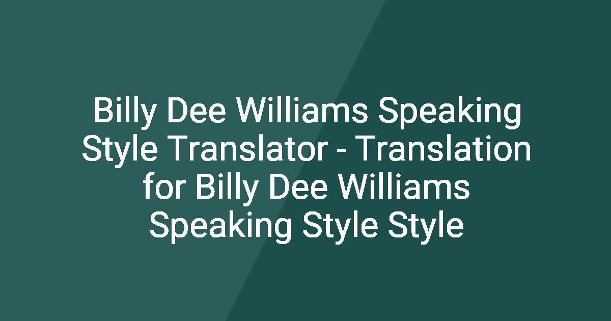 Billy Dee Williams Speaking Style Translator - Translation for Billy ...